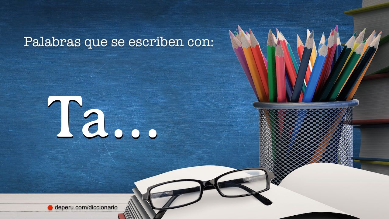 891 palabras que se escriben con TA en el diccionario